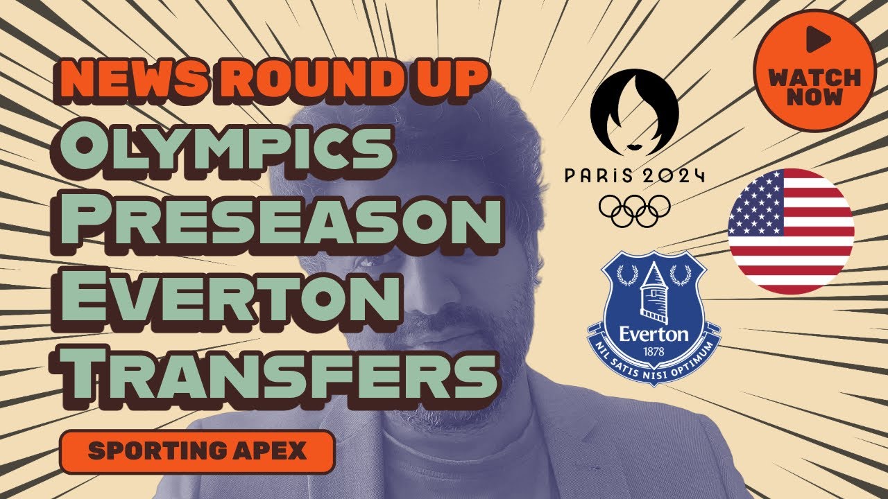 Olympics, Premier League in USA, Everton Takeover, Transfer Latest ...