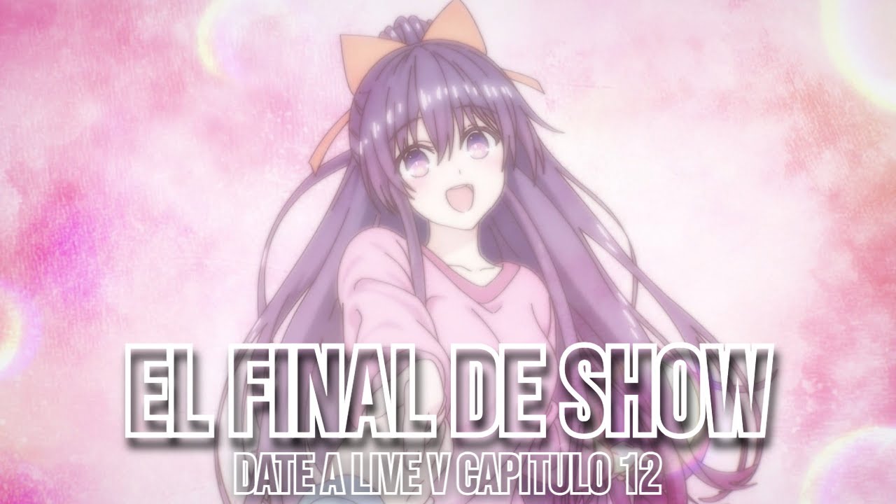 EL FINAL DE SHOW - Date A Live V Capitulo 12 Analisis Final - YouTube