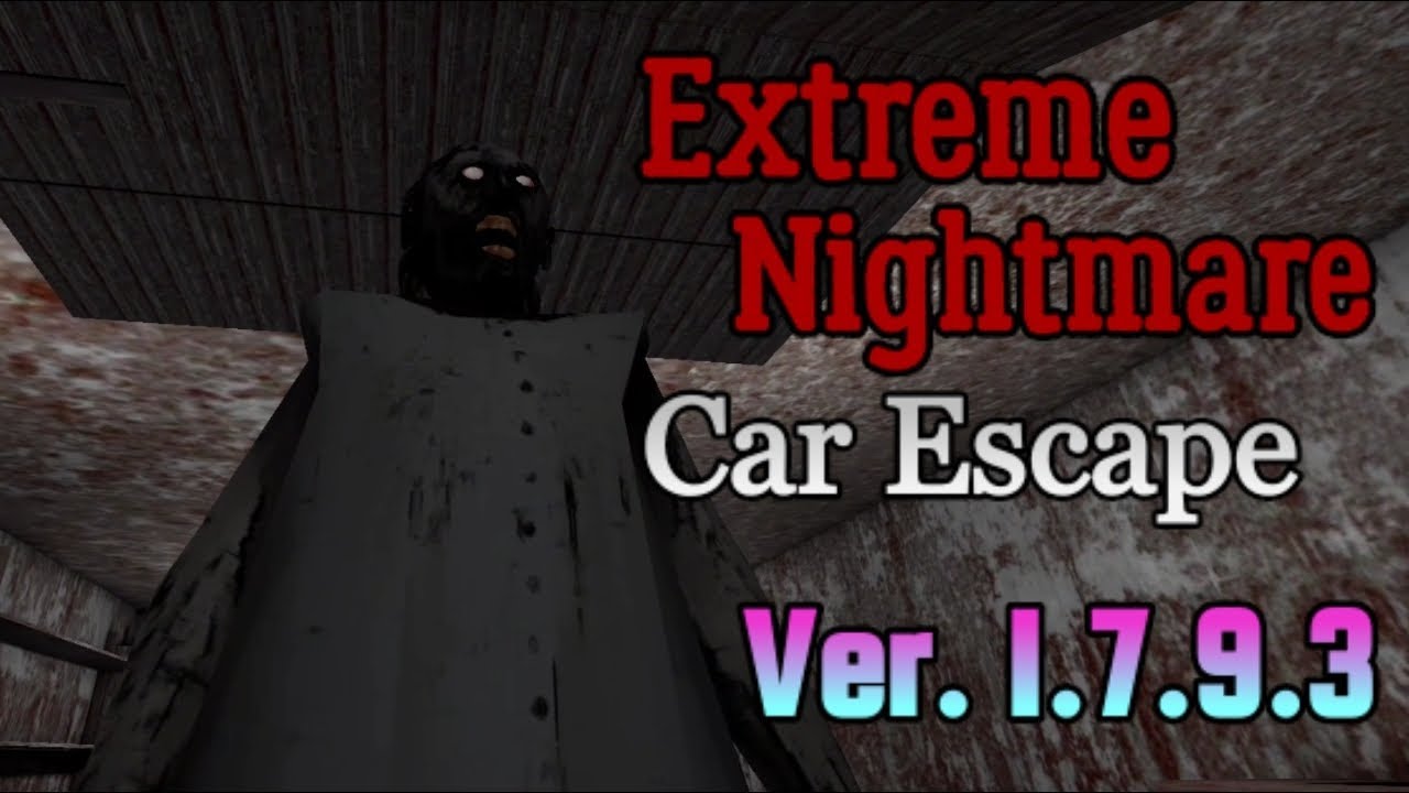 Granny 1.7.9.3. Extreme + Nightmare mode. Car Escape за 1 день. - YouTube