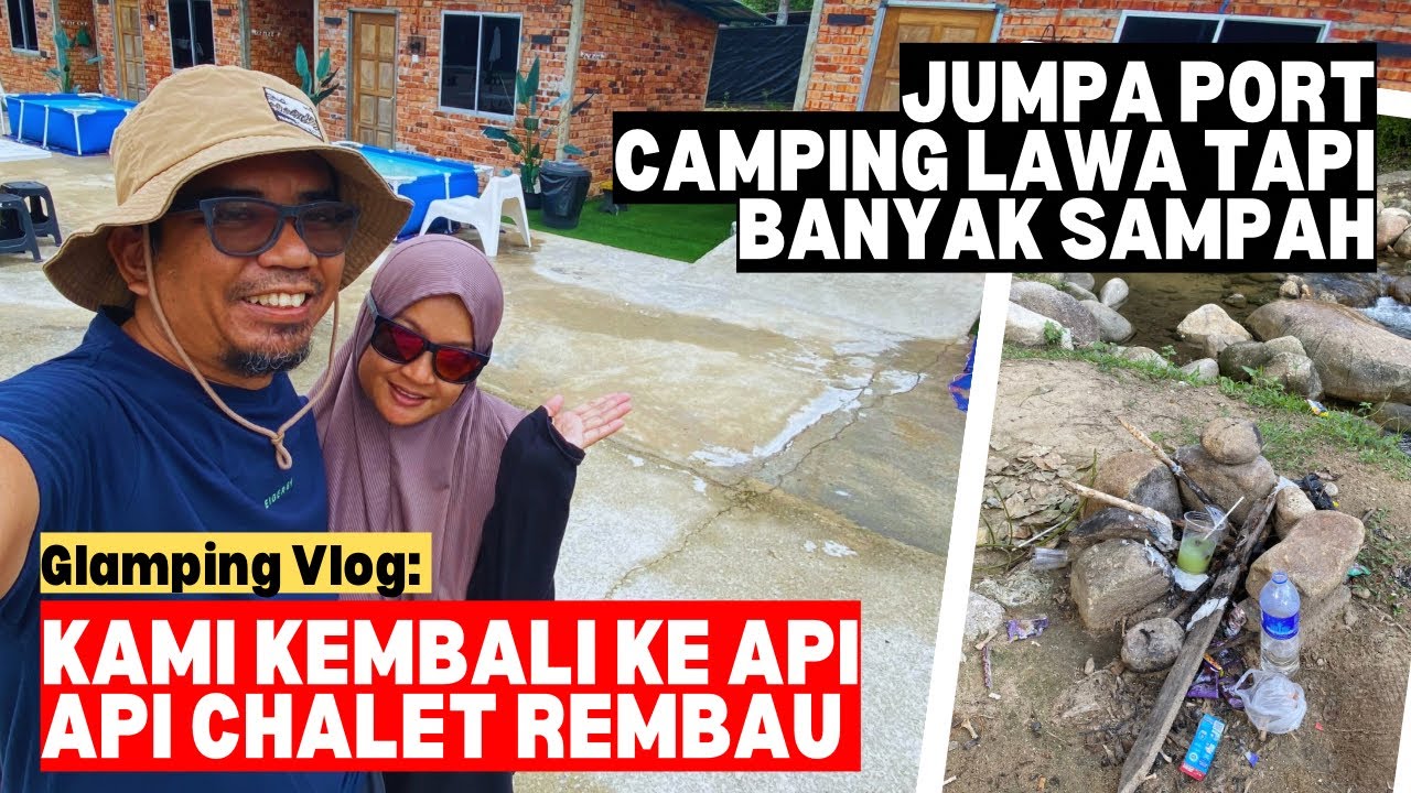 Kami kembali ke API API CHALET REMBAU | Jumpa port camping lawa tapi ...