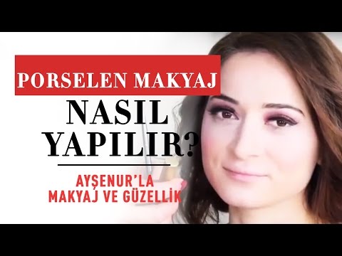 Porselen Makyaj | Porselen Makyaj Nasıl Yapılır?