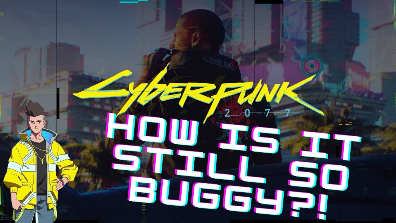 HOW can this game still be this BUGGY - Cyber(bug)punk 2077 - YouTube