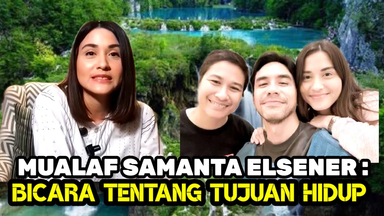 MUALAF SAMANTHA ELSENER : BICARA TENTANG TUJUAN HIDUP - YouTube