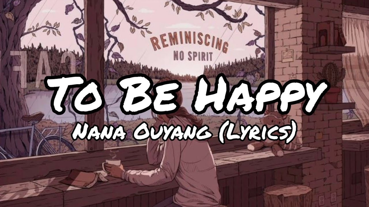 To be happy (Lyrics) - Nana Ouyang - YouTube