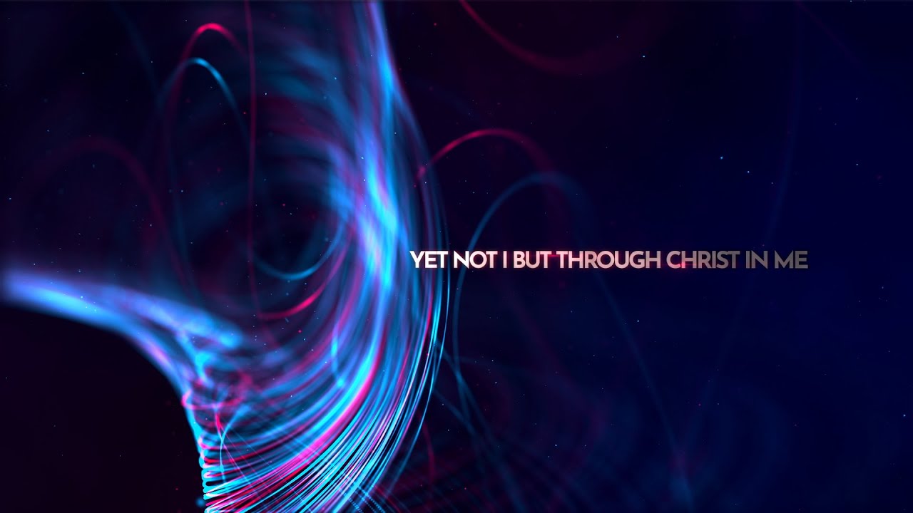 Yet Not I But Through Christ In Me - YouTube