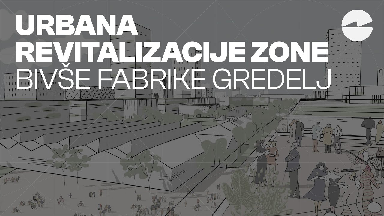 Urbana revitalizacija zone bivše fabrike Gredelj - YouTube