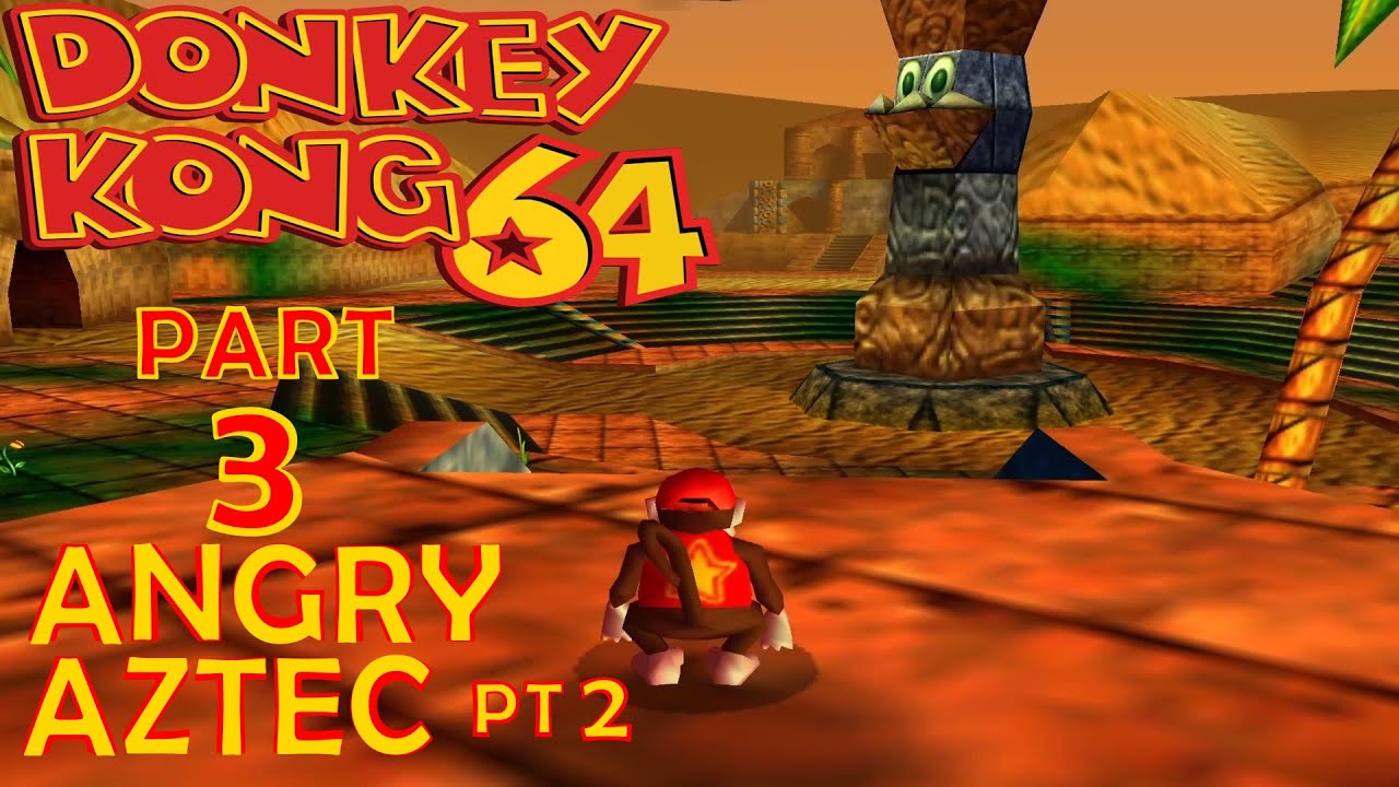 Donkey Kong 64 HD 101% Walkthrough Pt 3 Angry Aztec P2 - YouTube
