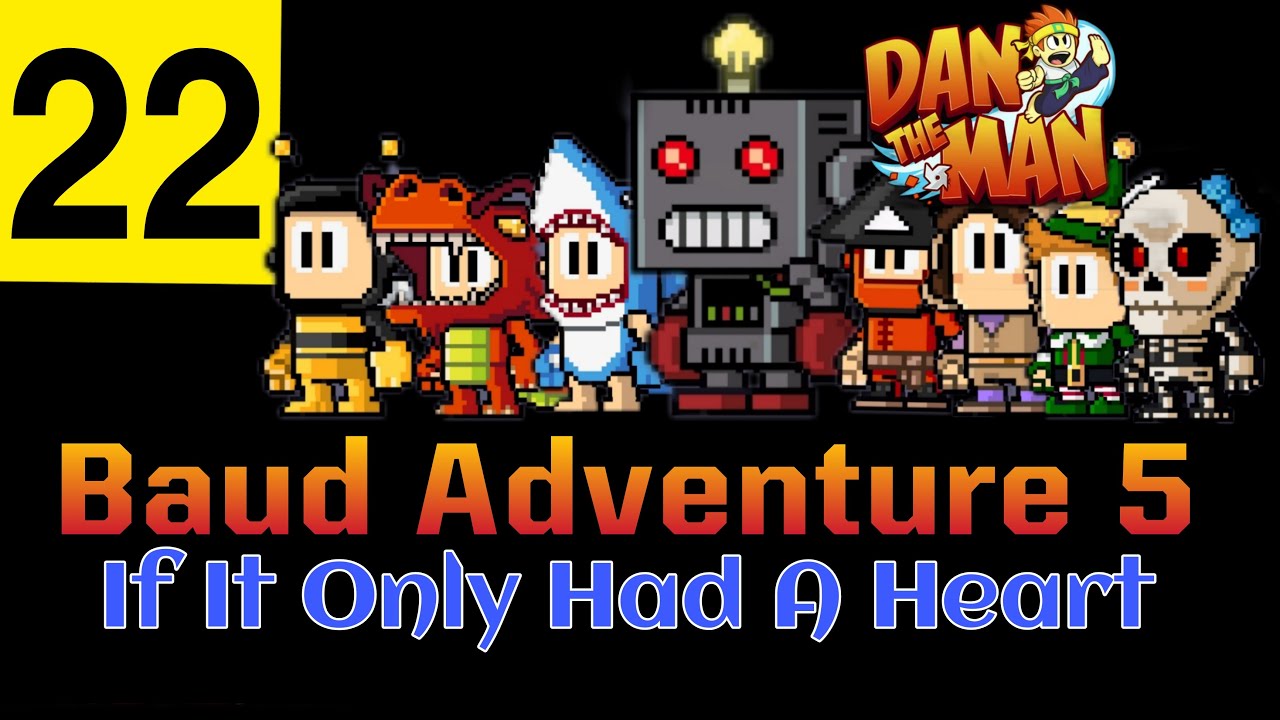 Dan The Man- Baud Adventure 5, If it Only Had a Heart | Dan The Man ...