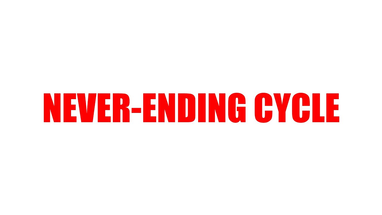 never-ending cycle - YouTube