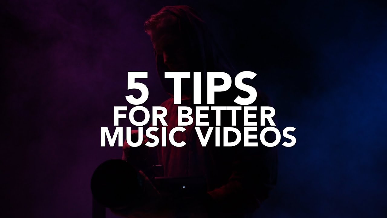 5 Tips For Making Better Music Videos - YouTube