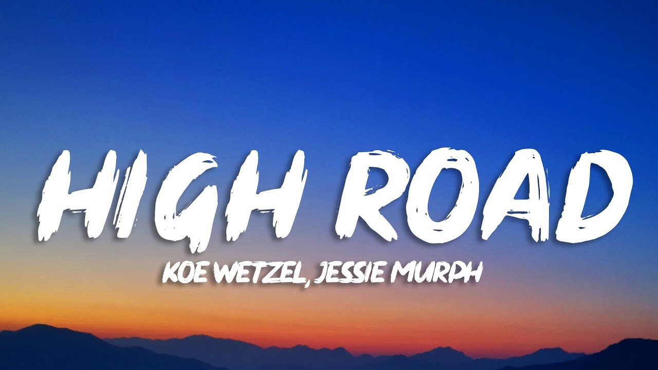 Koe Wetzel & Jessie Murph - High Road (Lyrics) - YouTube