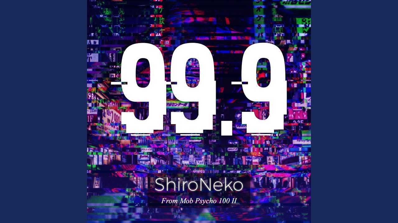 99.9 (From "Mob Psycho 100 II") - YouTube