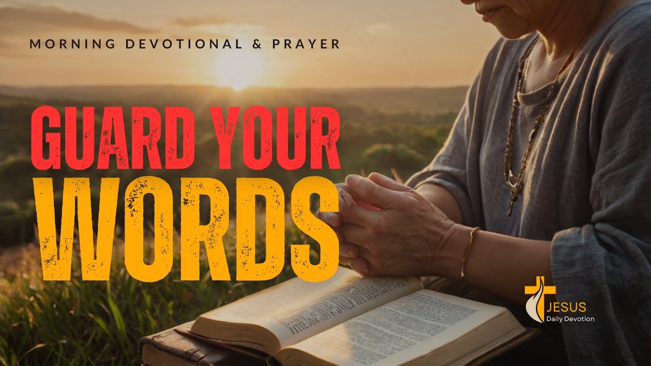 Guard Your Words | Morning Devotional and Prayer | Jesus Daily ...