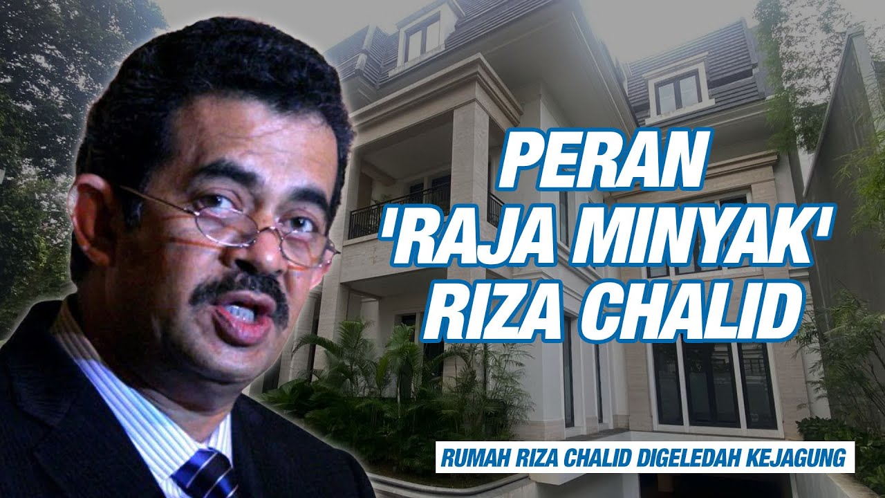Peran 'Raja Minyak' Riza Chalid Didalami, Rumah Digeledah Kejagung ...