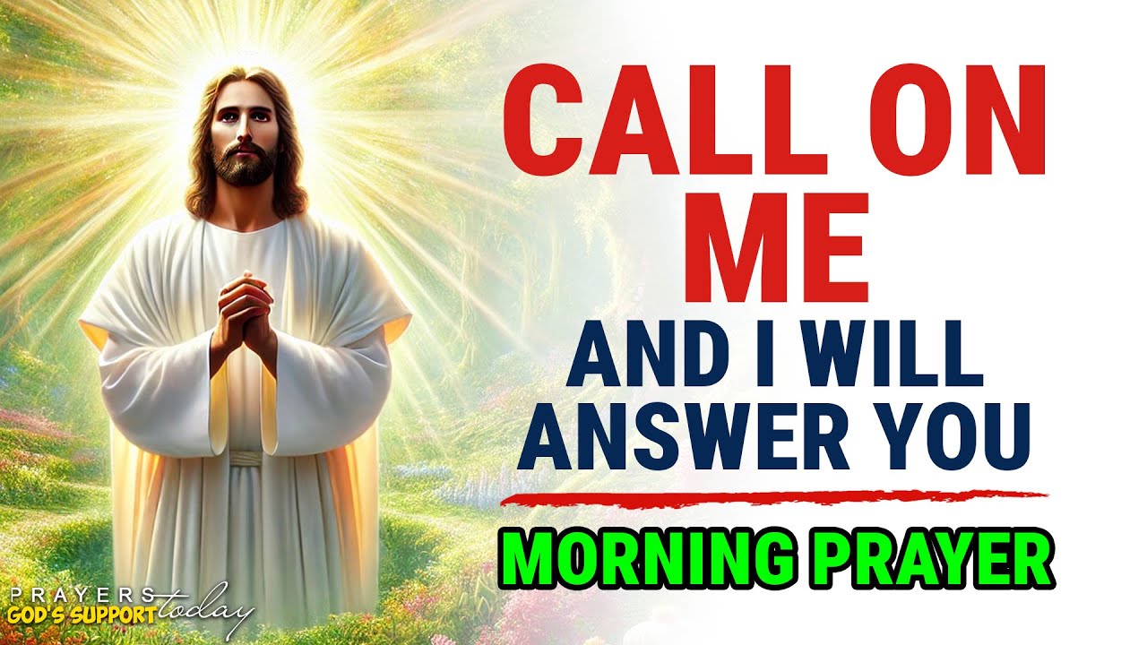 Call On Me And I Will Answer You (God's Promise) | Blessed Morning ...