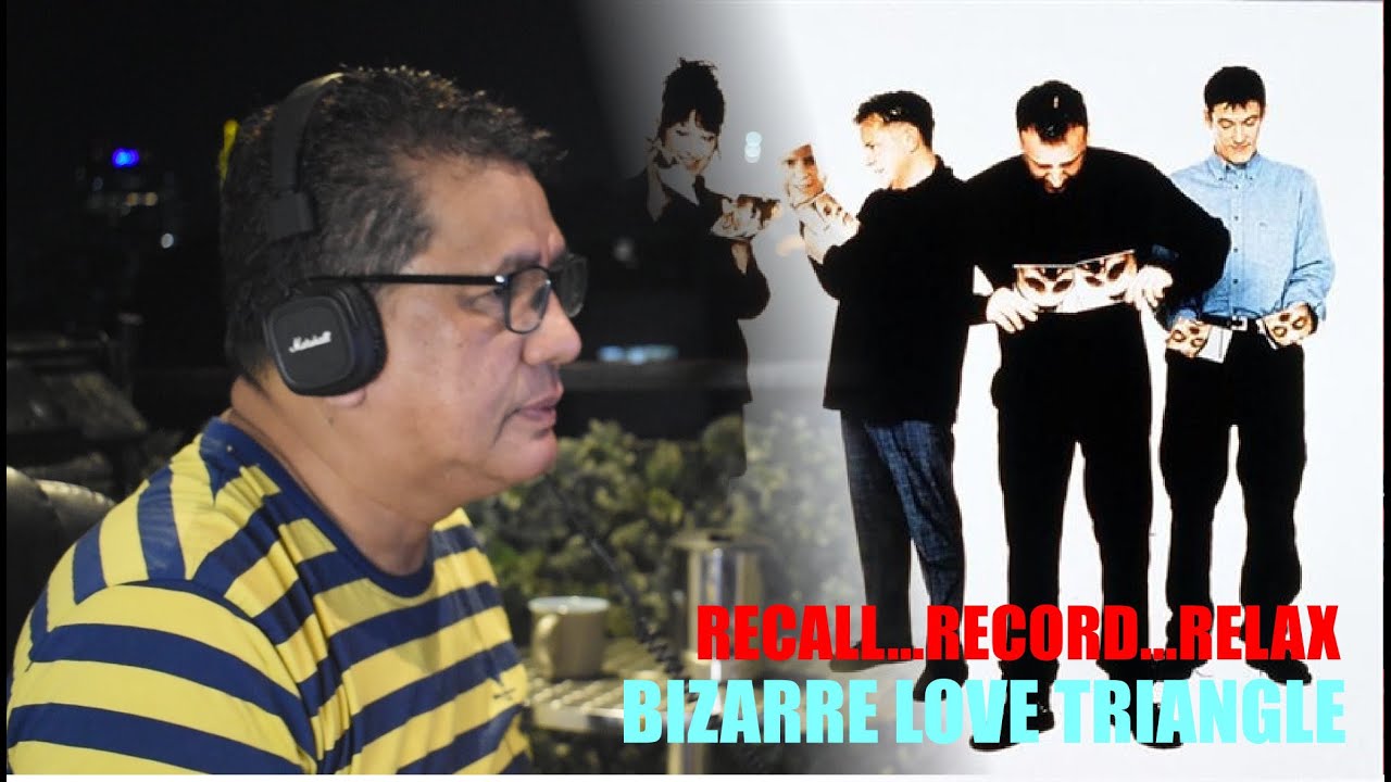 RECALL...RECORD...RELAX...BIZARRE LOVE TRIANGLE (NEW ORDER) - YouTube
