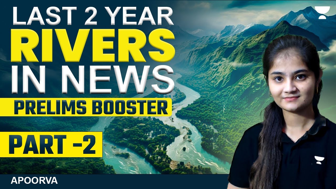 Last 2 Year Rivers In News | PART 2 | Prelims 2024 | Geography | UPSC ...