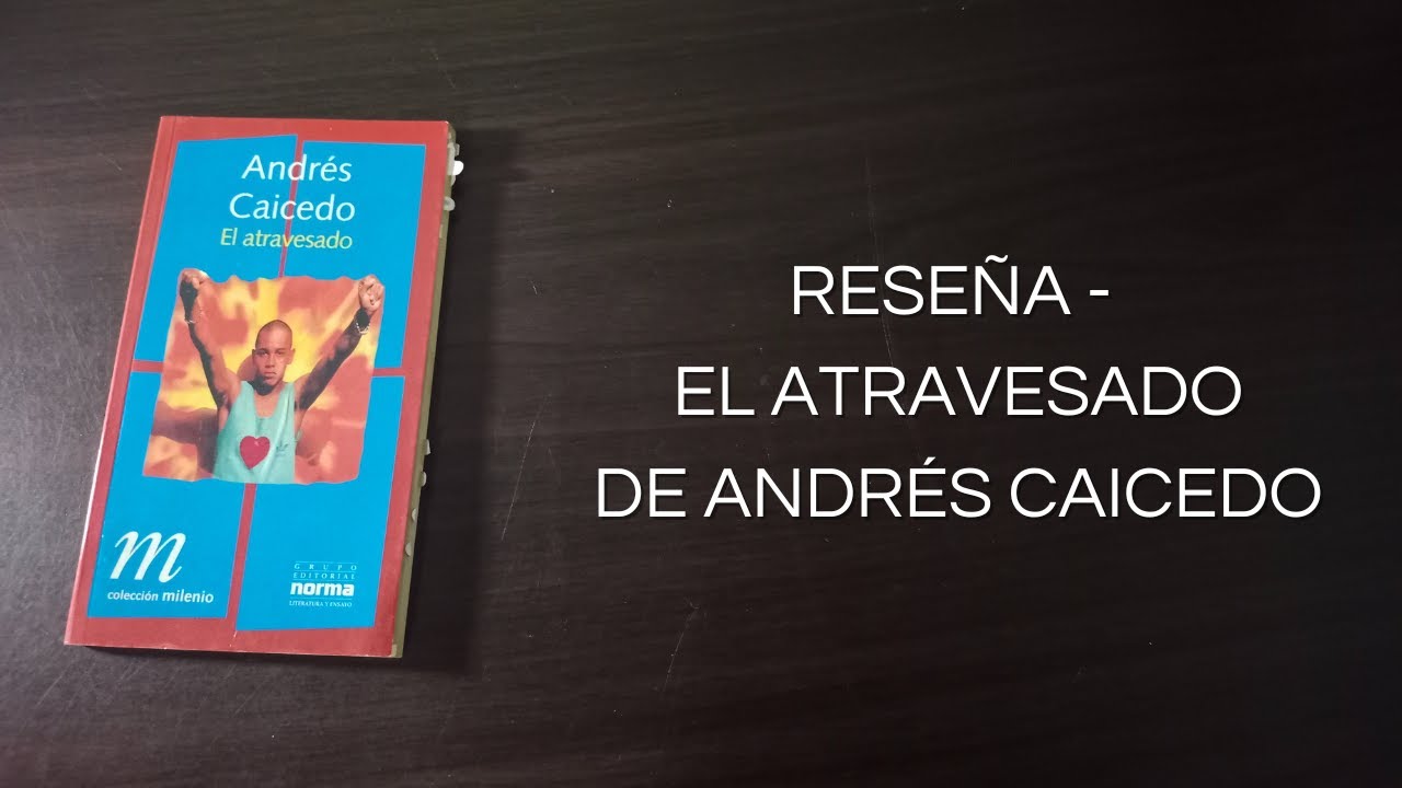 Reseña - El Atravesado de Andrés Caicedo - YouTube