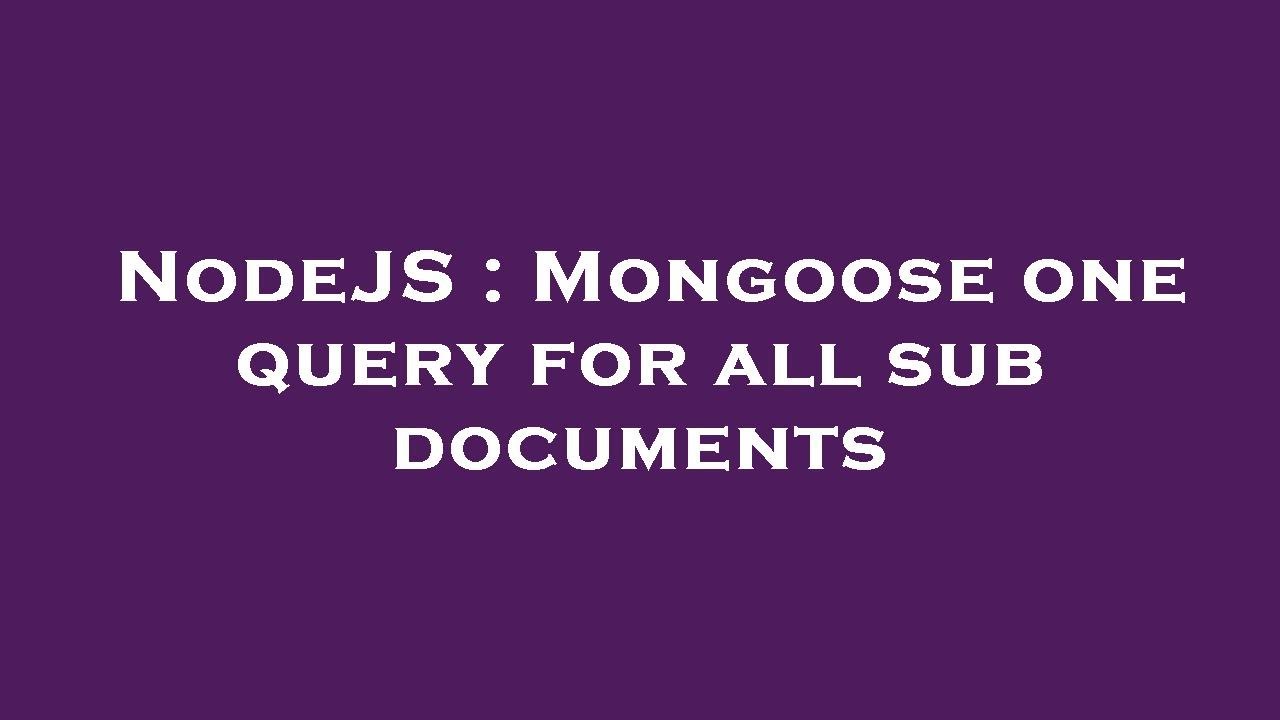 NodeJS Mongoose One Query For All Sub Documents YouTube nodejs-mongoose-one-query-for-all-sub-documents-youtube