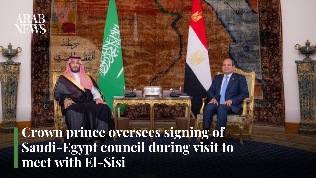 Crown prince oversees signing of Saudi-Egypt council during visit to ...
