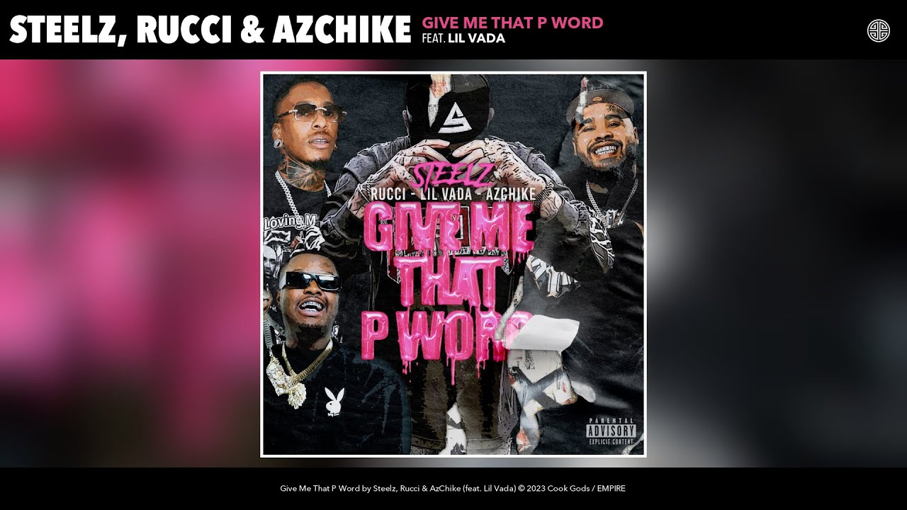 Steelz, Rucci & AzChike - Give Me That P Word (Official Audio) (feat ...