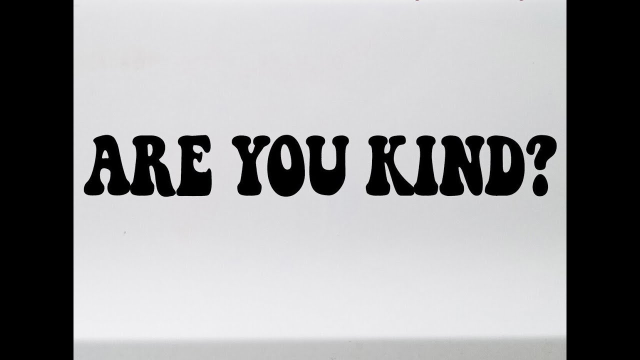Are You Kind? - YouTube