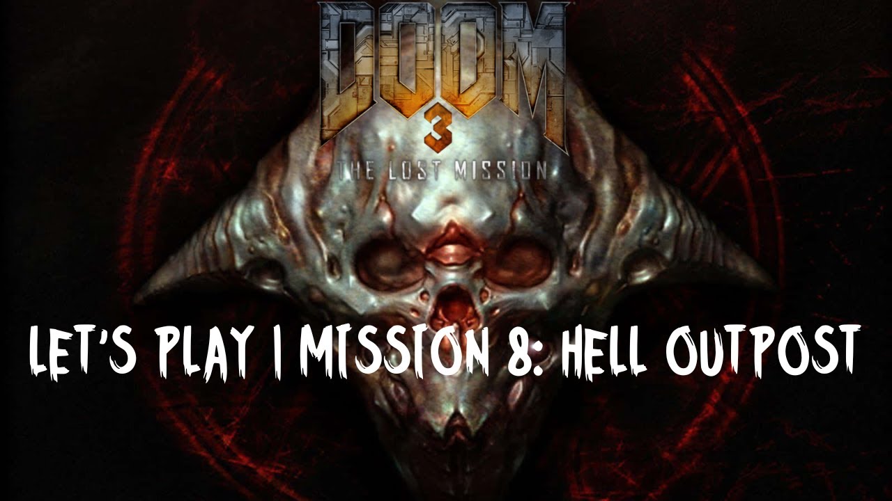 Let's Play | Doom 3: The Lost Mission - Mission 8: Hell Outpost - YouTube
