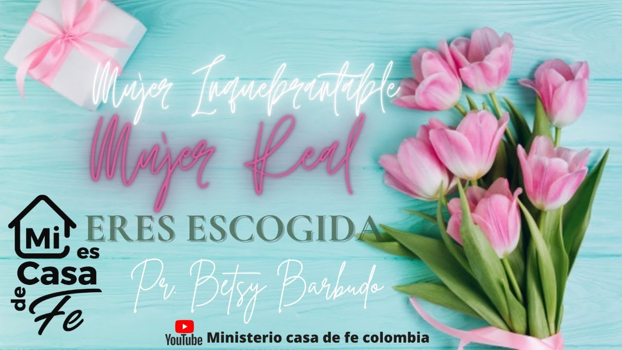 MUJER INQUEBRANTABLE, MUJER REAL ERES ESCOGIDA - YouTube