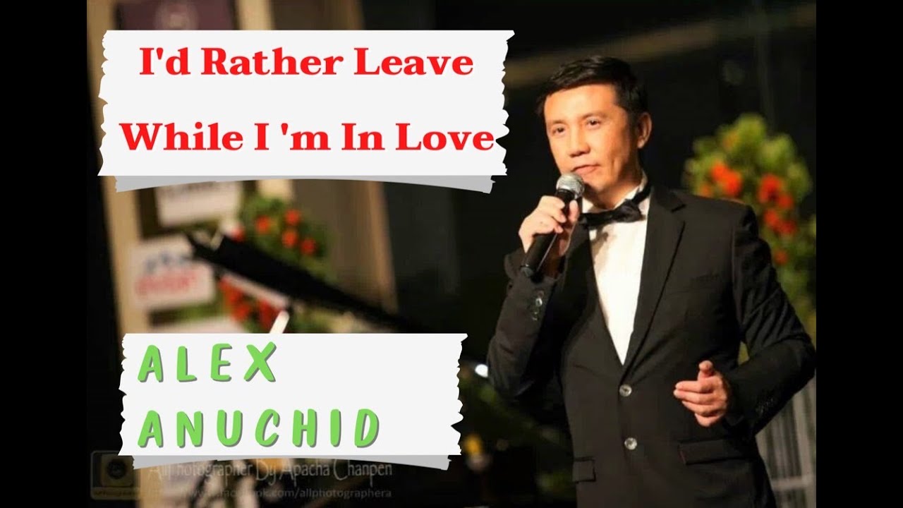 I d Rather Leave While I m In Love Alex Anuchid YouTube i-d-rather-leave-while-i-m-in-love-alex-anuchid-youtube