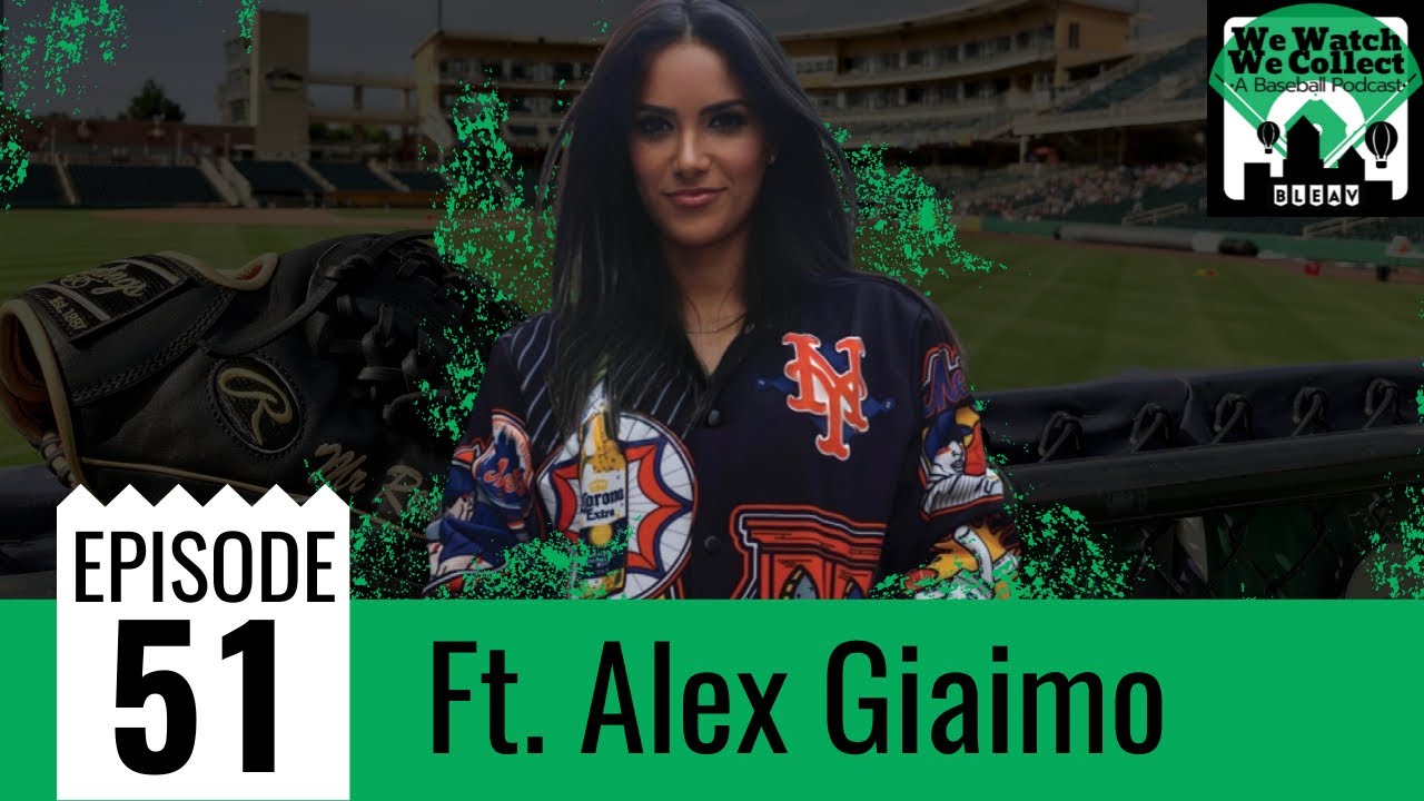 We Watch We Collect: A Baseball Podcast | Episode 51 Ft. Alex Giaimo ...