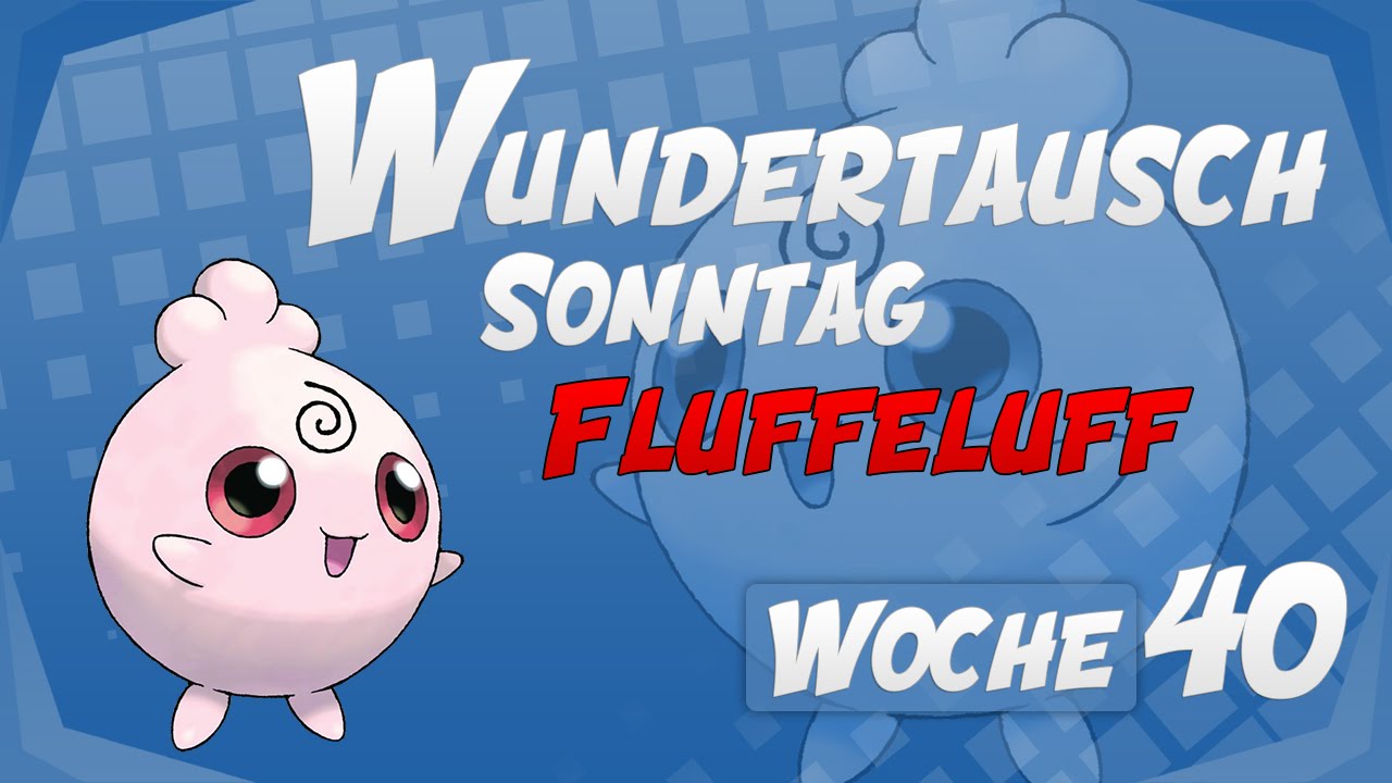 Wundertausch Sonntag - Woche 40 (Fluffeluff) - Pokémon Omega Rubin und ...