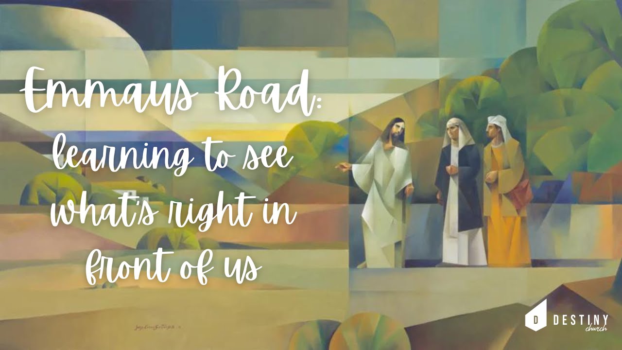 Resurrection Sunday, Emmaus Road: learning to see what's right in front ...