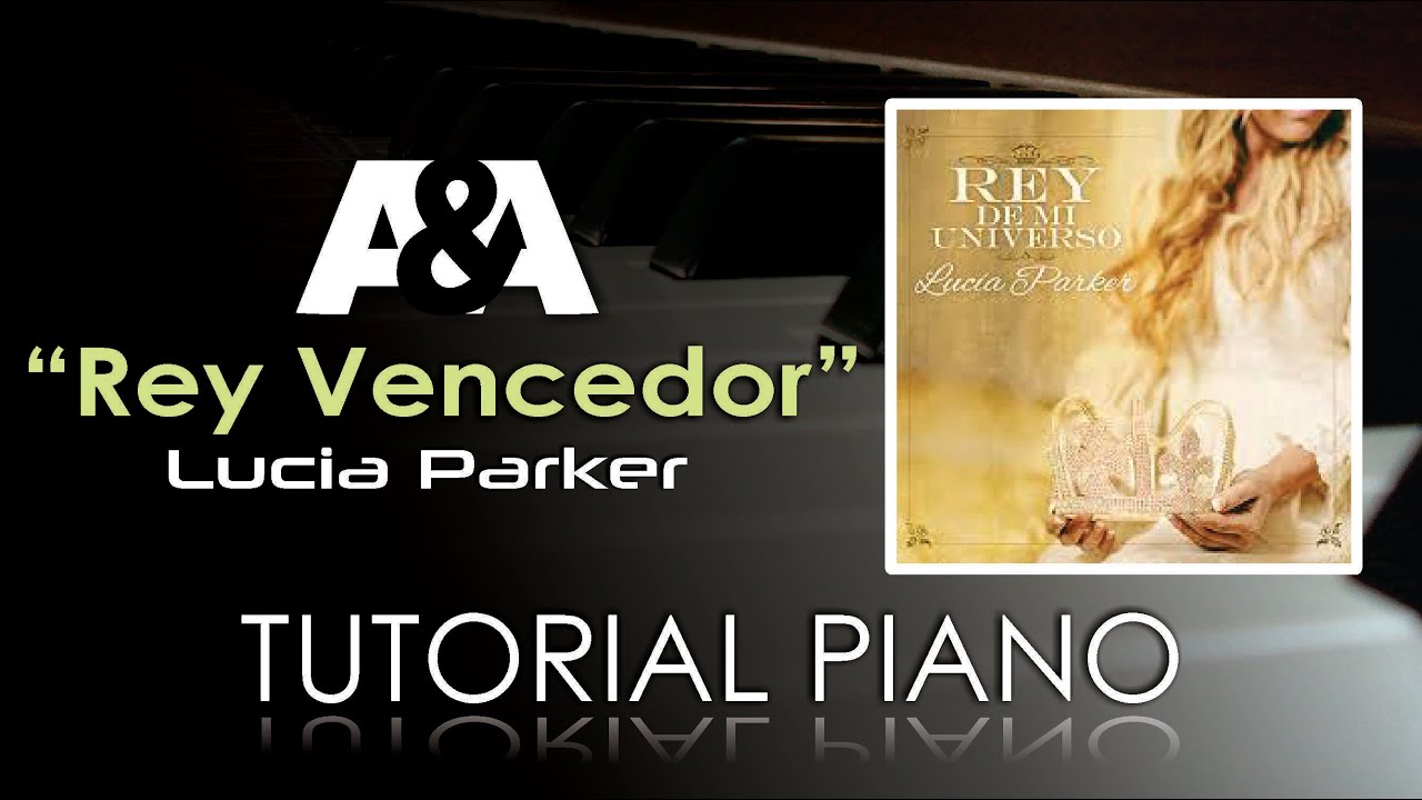 Rey Vencedor TUTORIAL PIANO - Lucia parker (AMIGOS Y ALUMNOS) - YouTube