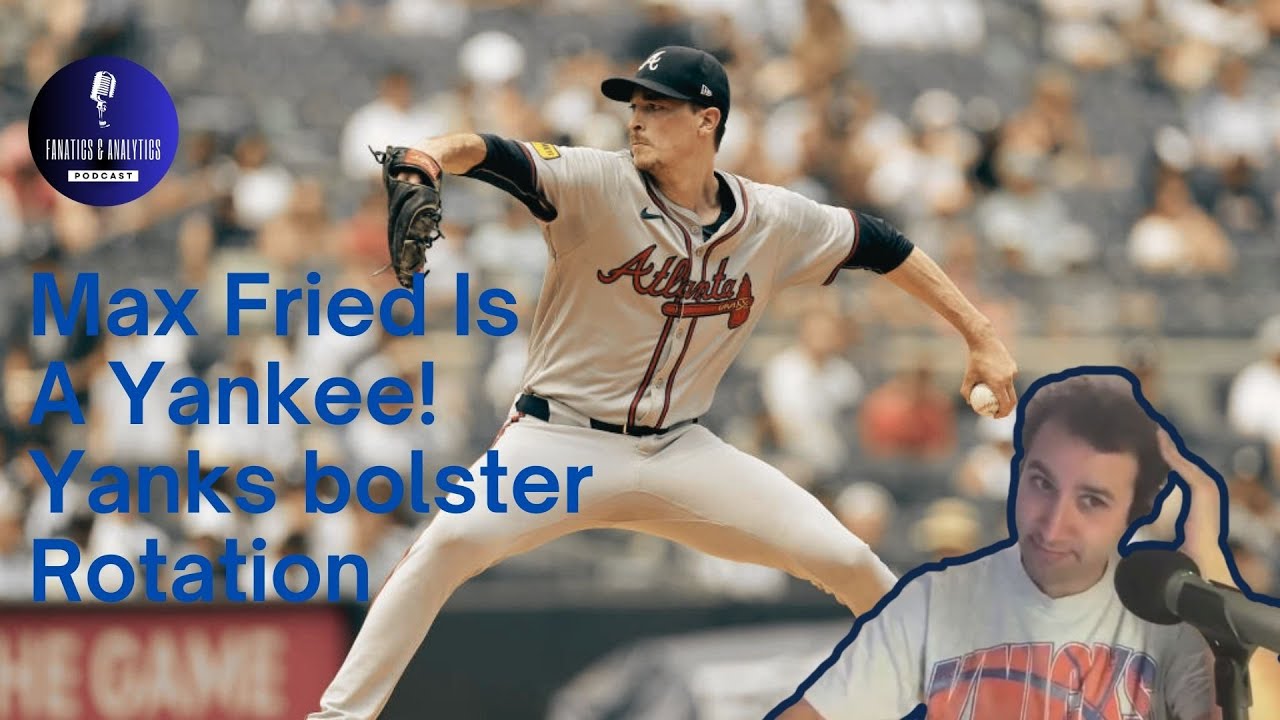 Max Fried is a Yankee! Full Breakdown, Contract Analysis & What’s Next ...