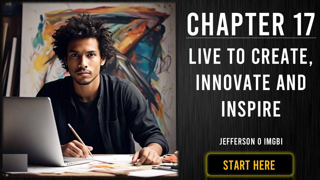 Live to create, innovate, and inspire |Start Here | Chapter 17 - YouTube