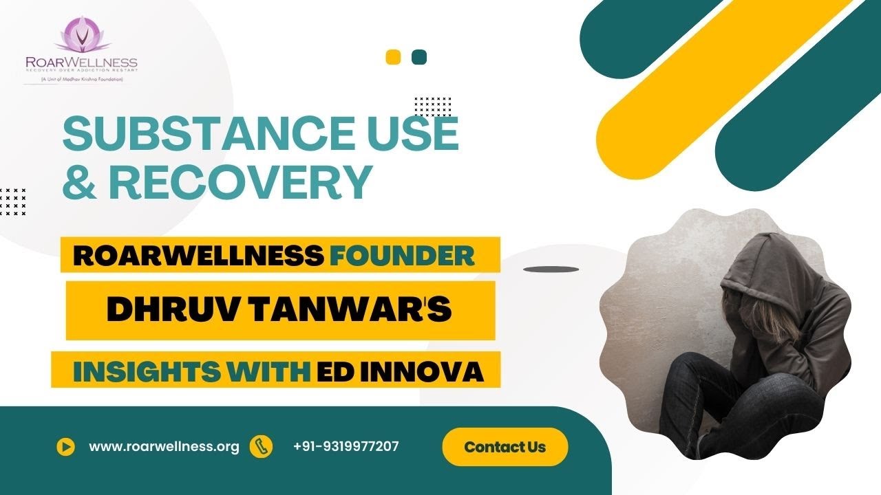Substance Use & Recovery: RoarWellness Founder Dhruv Tanwar's Insights ...