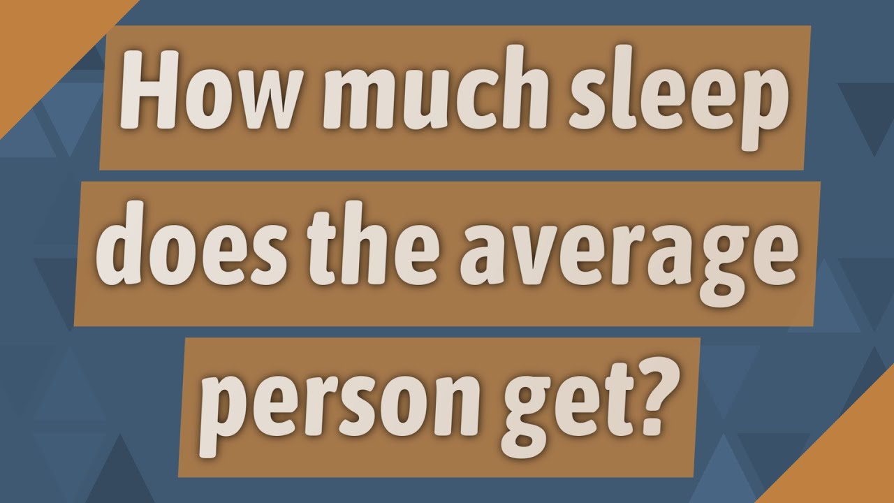 How Much Sleep Does The Average Person Get YouTube how-much-sleep-does-the-average-person-get-youtube