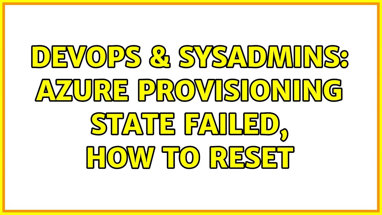DevOps & SysAdmins: Azure provisioning state failed, how to reset - YouTube