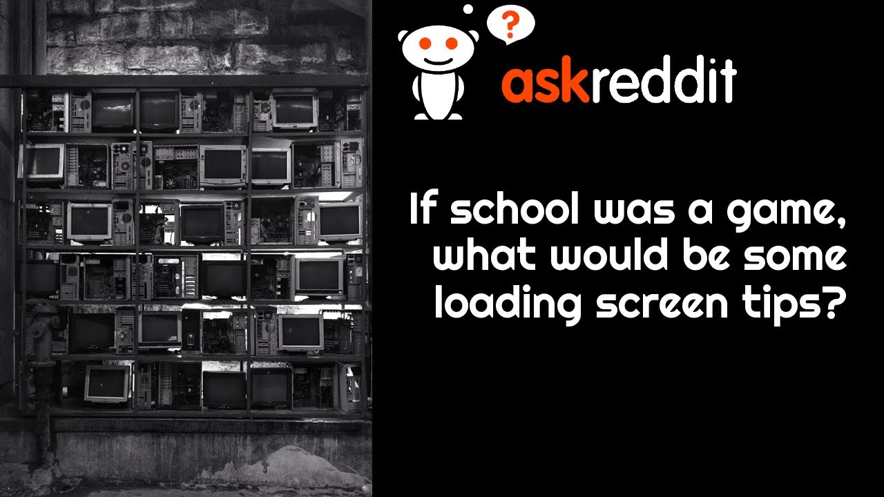 r/AskReddit | If school was a game, what would be some loading screen ...