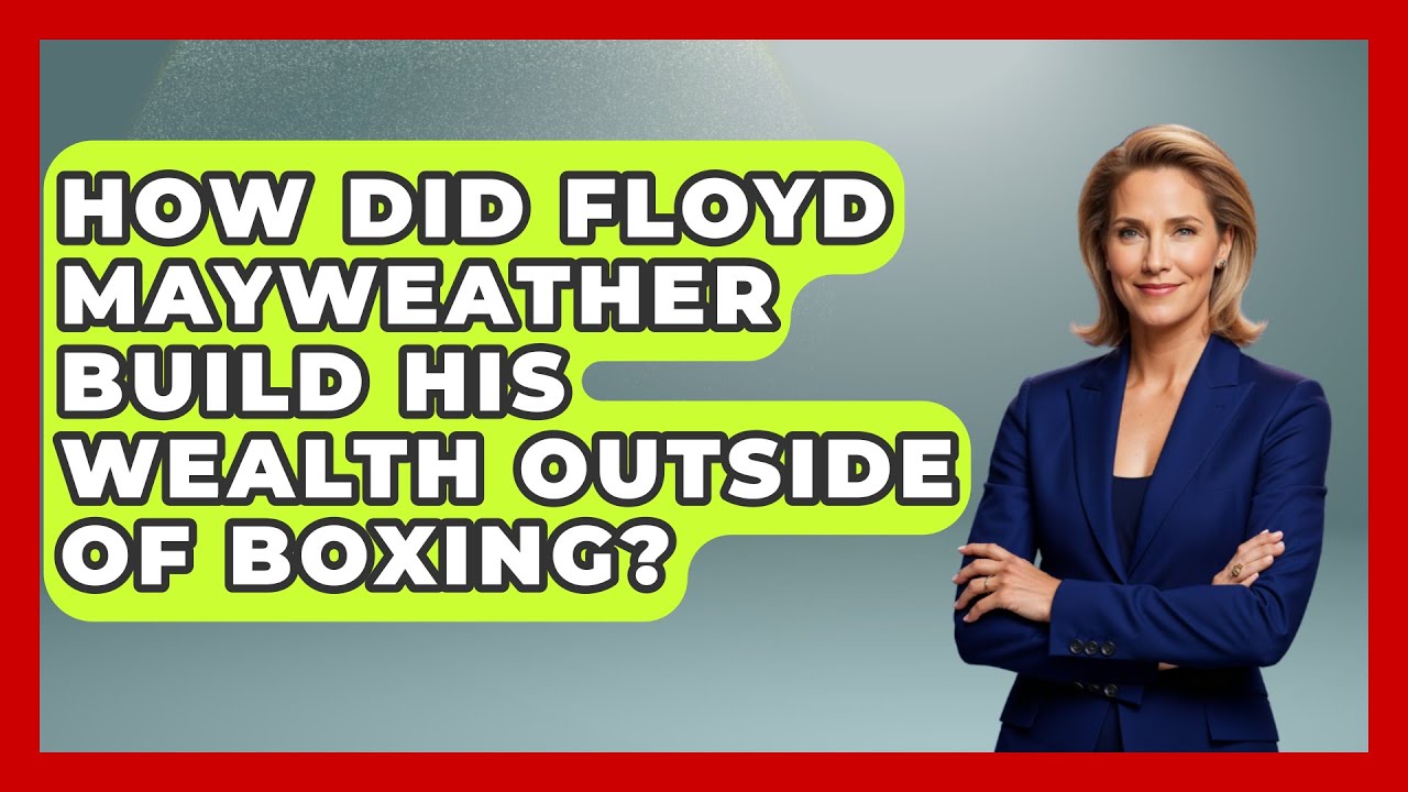 How Did Floyd Mayweather Build His Wealth Outside of Boxing? - The Rich ...