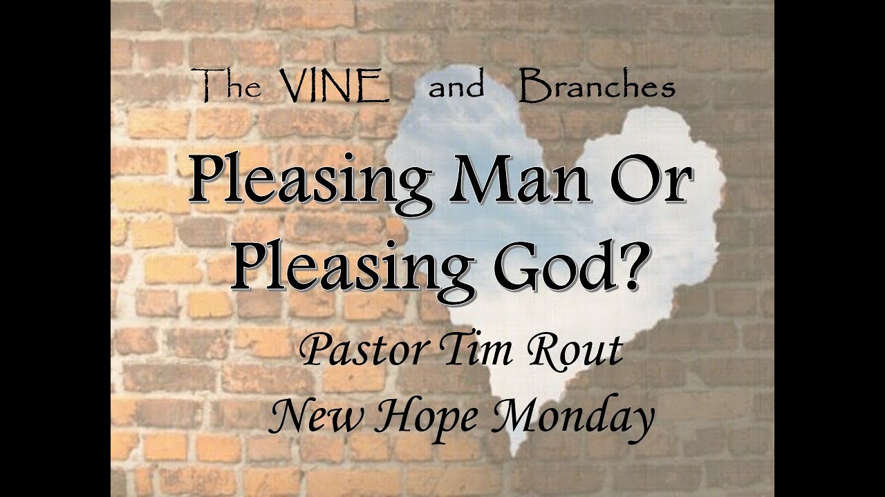 Pleasing Man Or Pleasing God? New Hope Mondays with Pastor Tim_The VINE ...