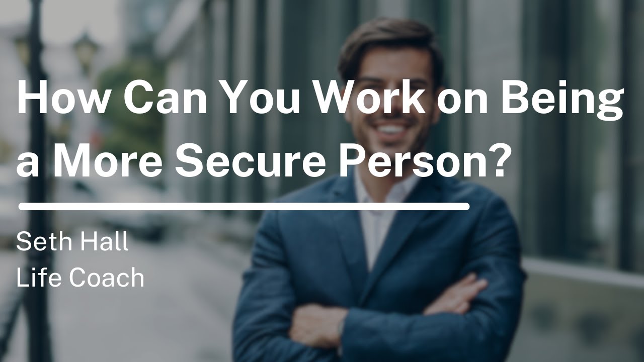 How Can You Work on Being a More Secure Person? - YouTube