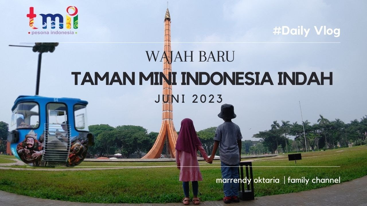 REVIEW LENGKAP TAMAN MINI INDONESIA INDAH JUNI 2023 | WAJAH BARU TMII ...