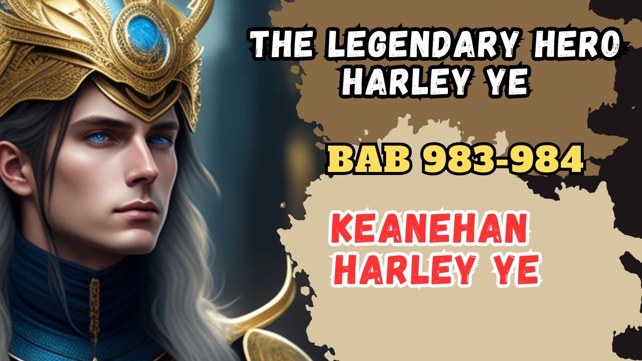 BAB 983-984 | THE LEGEND HERO | KEANEHAN HARLEY YE - YouTube