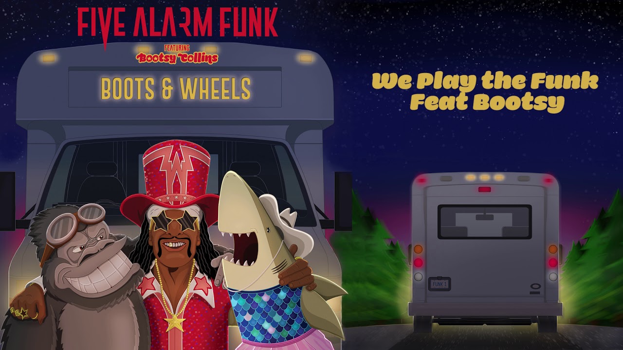 Five Alarm Funk - We Play The Funk - feat. Bootsy Collins [Official ...