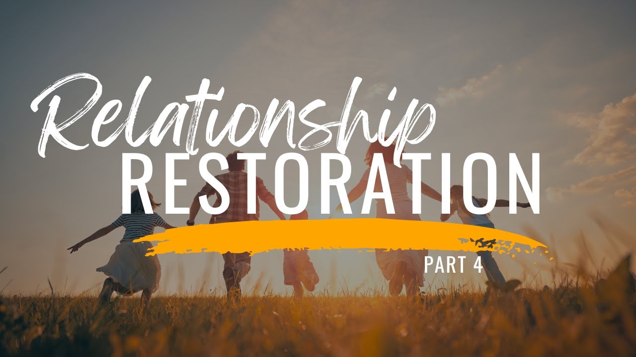 Relationship Restoration Part 4 - YouTube