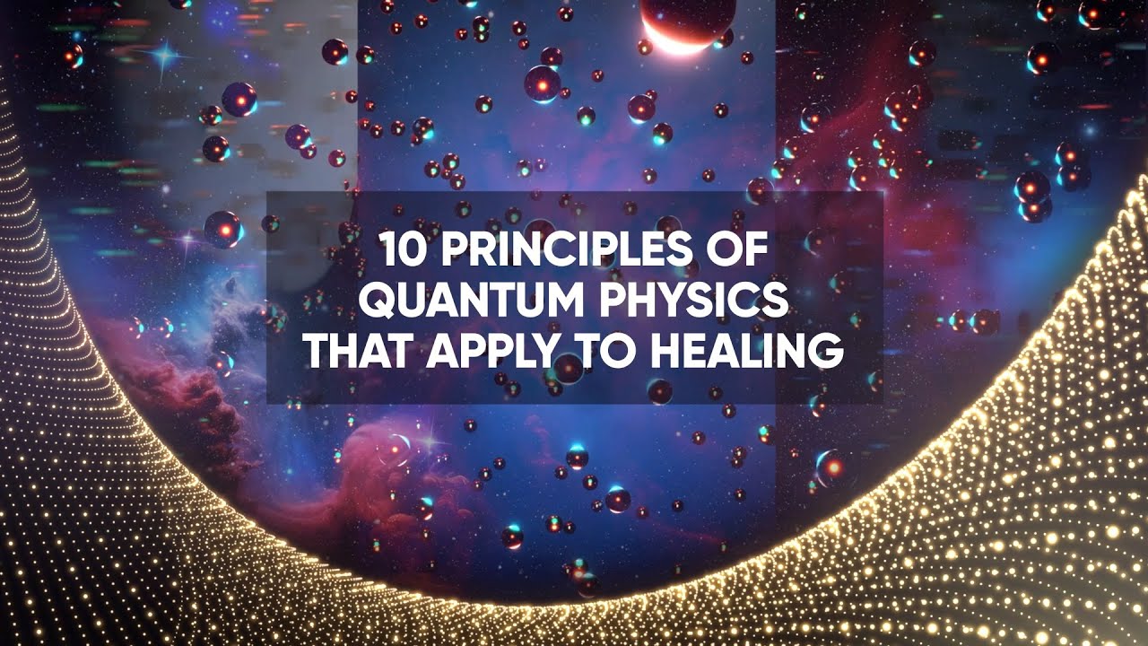 10 Principles of Quantum Physics that Apply to Healing - By Dr. Paul ...
