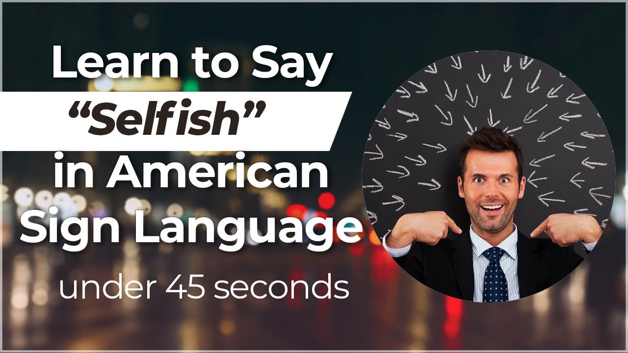 Signing in Seconds: Learn how to say SELFISH in ASL! LESS THAN 40 ...