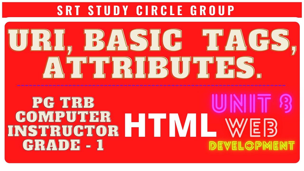 URI HTML / DHTML Basic Tags PG TRB Computer Instructor WEB DEVELOPMENT - SRT Study Circle Group ...