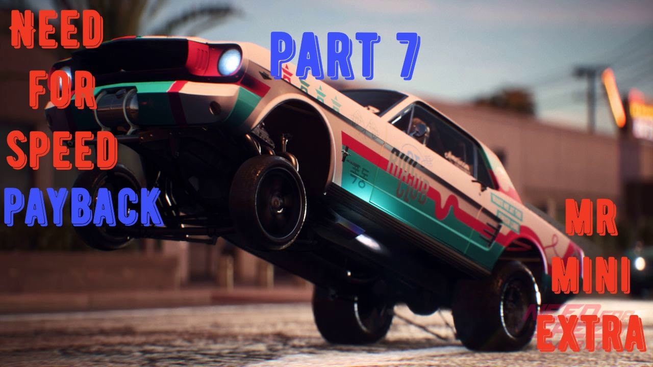 Need for Speed Payback Gameplay Walkthrough Part 7 | MR Mini Extra ...